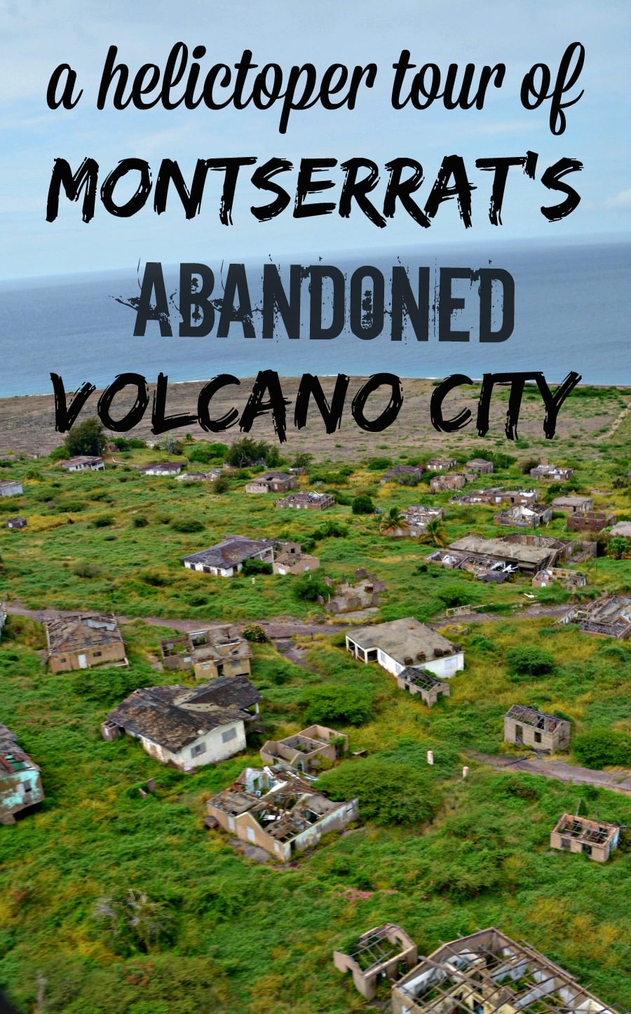 A Helicopter Tour of Montserrat’s Lost City.
